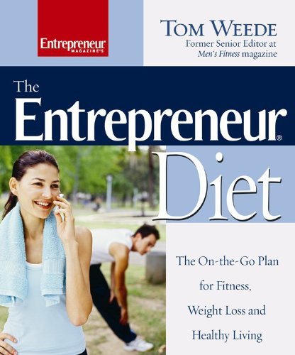 The Entrepreneur Diet : The On-the-Go Plan for Fitness, Weight Loss and ...