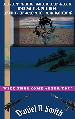Private Military Companies: The fatal armies by Daniel B. Smith | Goodreads