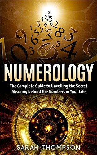 Numerology: The Complete Guide to Unveiling the Secret Meaning Behind ...