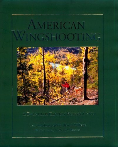 American Wingshooting: A Twentieth Century Pictorial Saga by Ben O ...