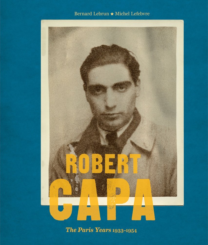 Robert Capa: The Paris Years 1933-54 by Bernard Lebrun | Goodreads