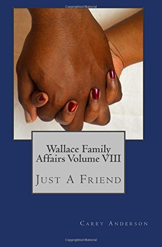 Wallace Family Affairs Volume VIII: Just A Friend by Carey Anderson | Goodreads