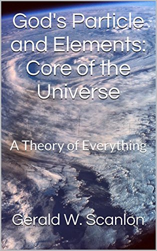 God's Particle and Elements: Core of the Universe: A Theory of ...