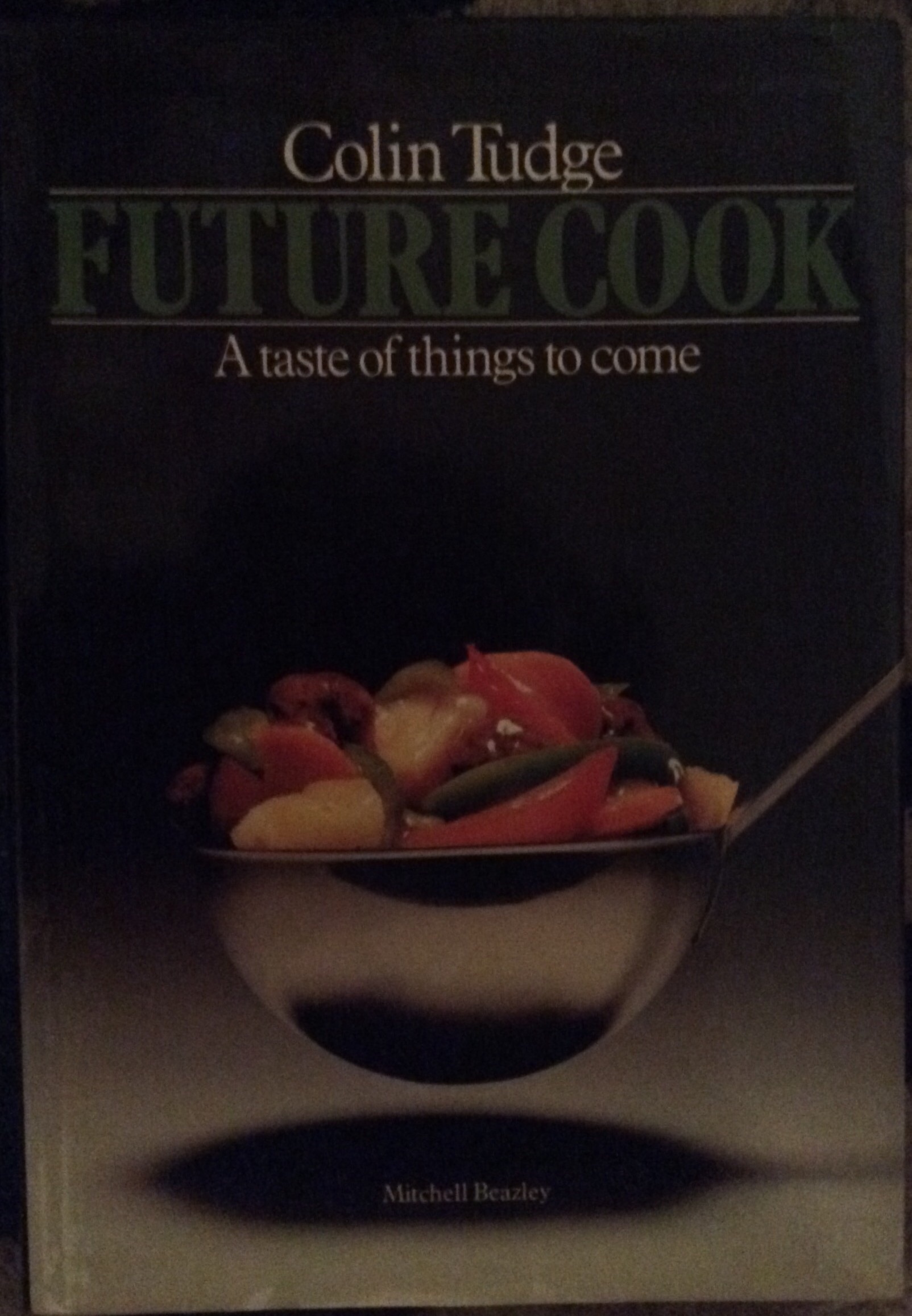 Future Cook: A Taste of Things to Come by Colin Tudge | Goodreads