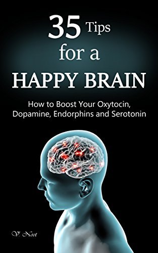 Happy Brain: 35 Tips to a Happy Brain: How to Boost Your Oxytocin ...