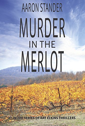 Murder in the Merlot (Ray Elkins Thrillers #8) by Aaron Stander | Goodreads