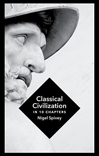 Classical Civilization: A History in Ten Chapters by Nigel Spivey ...