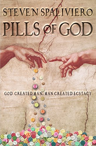 PILLS OF GOD: God created man, man created Ecstasy by Steven Spaliviero ...