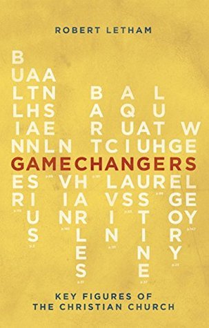 Gamechangers: Key Figures of the Christian Church by Robert Letham ...