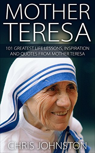 Mother Teresa: 101 Greatest Life Lessons, Inspiration and Quotes from ...