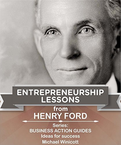 HENRY FORD: ENTREPRENEURSHIP LESSONS: Teachings from one of the most ...