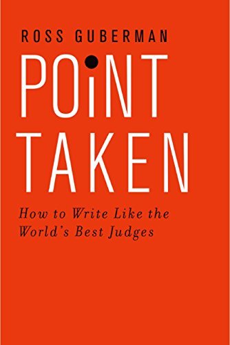 Point Taken: How to Write Like the World's Best Judges by Ross Guberman ...