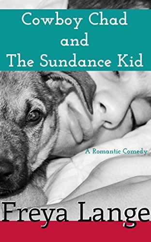 Cowboy Chad and The Sundance Kid: A Romantic Comedy by Freya Lange ...