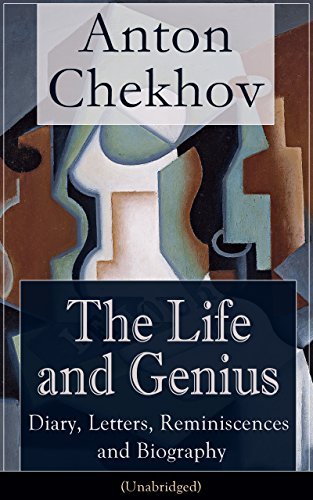 The Life and Genius of Anton Chekhov: Diary, Letters, Reminiscences and ...