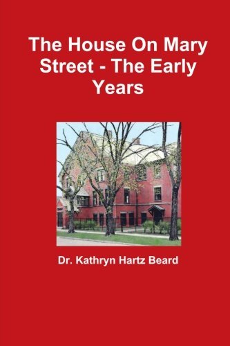 The House On Mary Street - The Early Years by Dr. Kathryn Hartz Beard ...