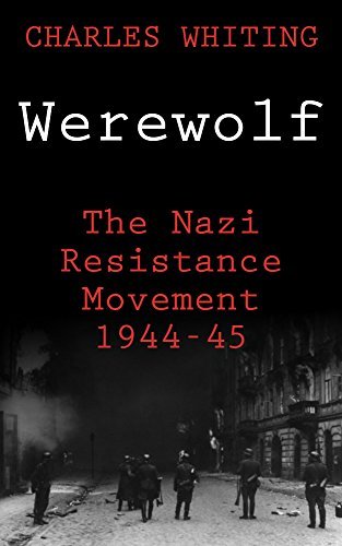 Werewolf: The Story of the Nazi Resistance Movement 1944-1945 by ...