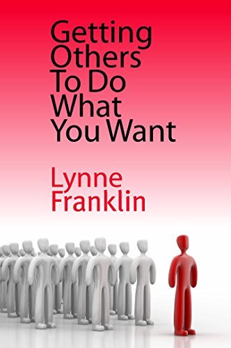 Getting Others To Do What You Want by Lynne Franklin | Goodreads