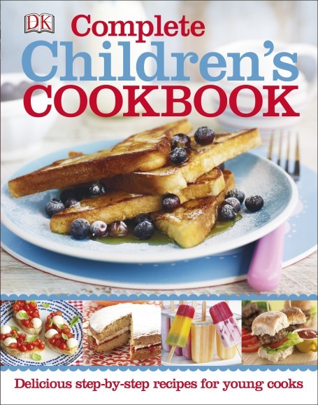 Complete Children's Cookbook: Delicious Step-by-Step Recipes for Young ...