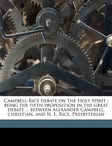 Campbell-Rice debate on the Holy Spirit: being the fifth proposition in ...