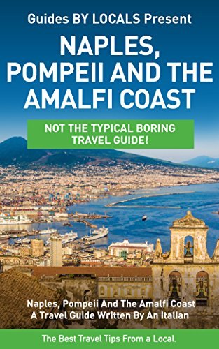 Naples: By Locals - A Naples, Pompeii and The Amalfi Coast Travel Guide ...