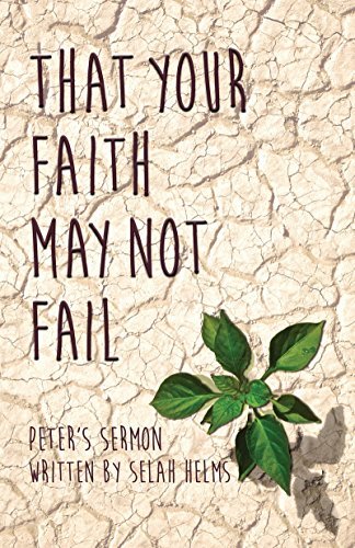That Your Faith May Not Fail: Peter's Sermon by Selah Helms | Goodreads