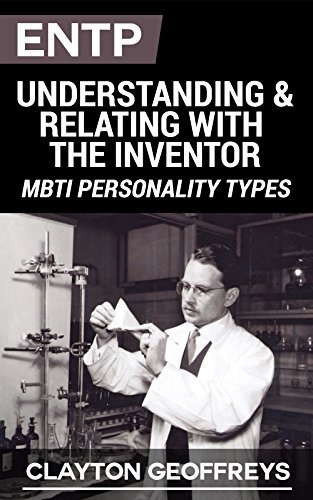 ENTP: Understanding & Relating with the Inventor by Clayton Geoffreys ...
