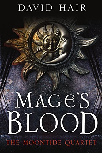 Mage's Blood (The Moontide Quartet, #1) by David Hair | Goodreads