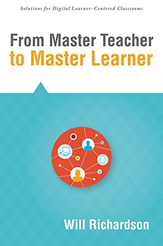 From Master Teacher to Master Learner (Solutions) by Will Richardson | Goodreads