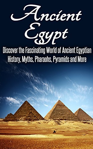 Ancient Egypt: Discover the Fascinating World of Ancient Egyptian ...