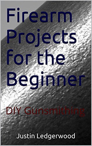 Firearm Projects for the Beginner: Three DIY Gunsmithing Projects Book ...