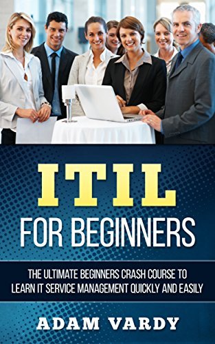 ITIL for Beginners: The Ultimate Beginners Crash Course to Learn IT ...