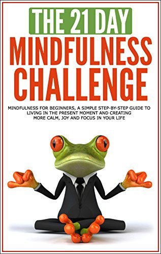 The 21-Day Mindfulness Challenge: mindfulness for beginners, a simple ...