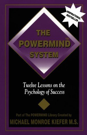 The Powermind System: Twelve Lessons on the Psychology of Success by Michael Monroe Kiefer ...