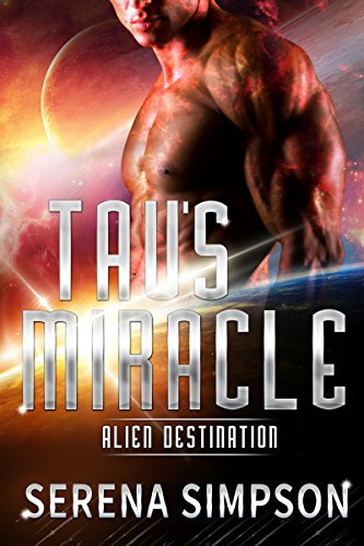 Tau's Miracle: Alien Destination by Serena Simpson | Goodreads