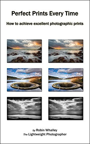Perfect Prints Every Time: How to achieve excellent photographic prints ...