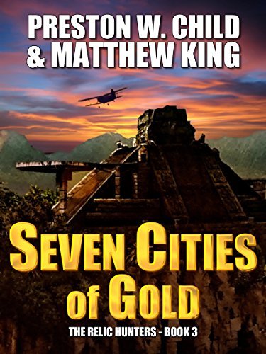 Seven Cities of Gold (The Relic Hunters #3) by Preston W. Child | Goodreads