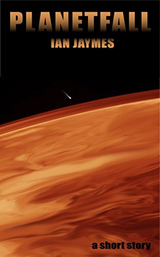 Planetfall: A Short Story by Ian Jaymes | Goodreads