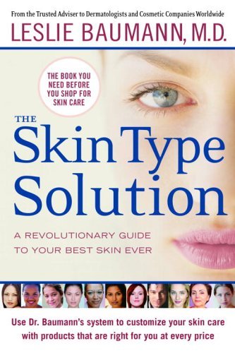 The Skin Type Solution: A Revolutionary Guide to Your Best Skin Ever by ...