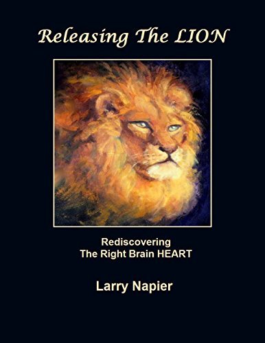 Releasing The LION: Rediscovering The Right Brain HEART by Larry Napier ...