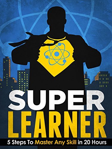 Super Learner: 5 Steps To Master Any Skill In 20 Hours by Henry J ...