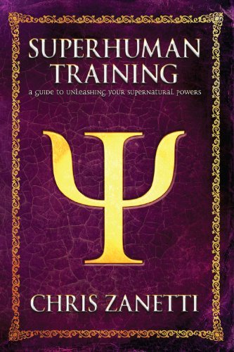 Superhuman Training: A Guide to Unleashing Your Supernatural Powers by ...