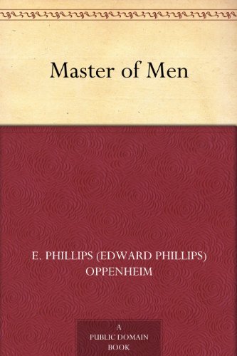 Master of Men by E. Phillips Oppenheim | Goodreads