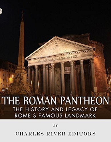 The Roman Pantheon: The History and Legacy of Rome’s Famous Landmark by ...