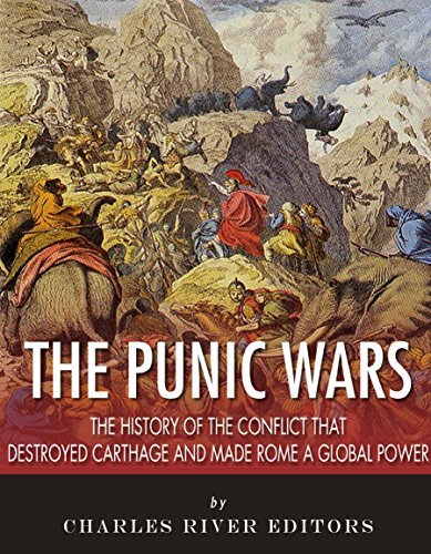 The Punic Wars: The History of the Conflict that Destroyed Carthage and ...