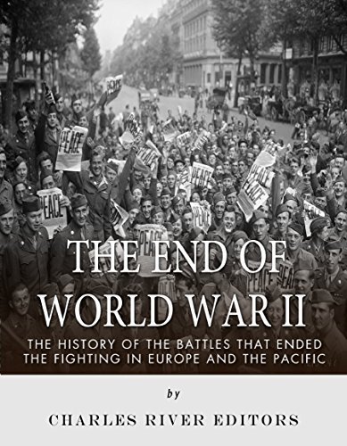 The End of World War II: The History of the Battles that Ended the ...