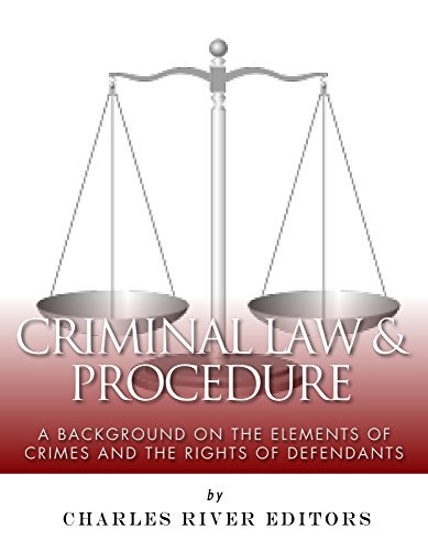 Criminal Law & Procedure: A Background on the Elements of Crimes and the Rights of Defendants by ...