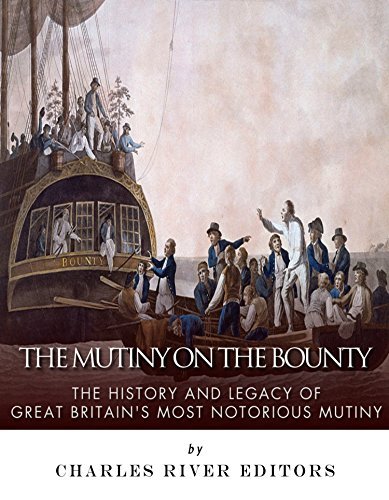 The Mutiny on the Bounty: The History and Legacy of Great Britain’s ...