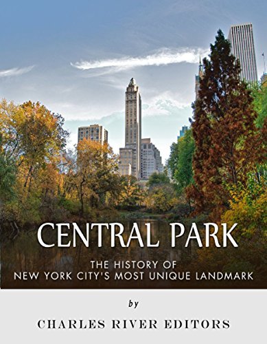 Central Park: The History of New York City’s Most Unique Landmark by ...