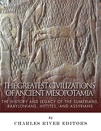 The Greatest Civilizations of Ancient Mesopotamia: The History and ...