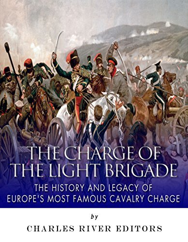 The Charge of the Light Brigade: The History and Legacy of Europe’s ...